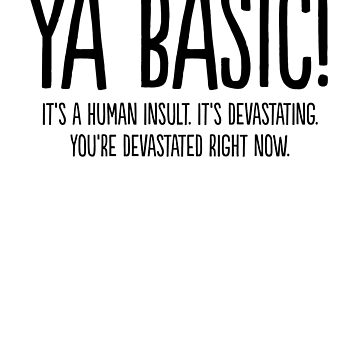 "Ya Basic - Devastating" Sticker for Sale by Jay Reimenschneider ...