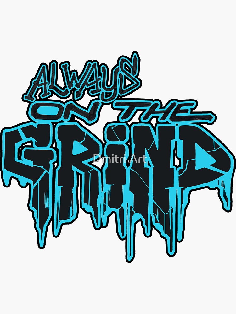 "Always On The Grind" Sticker for Sale by paintcave | Redbubble