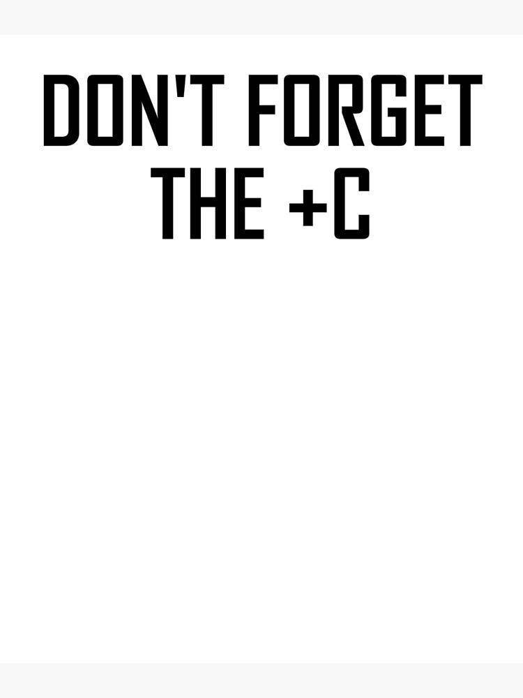 "Dont Forget the Plus C- Funny Maths Calculus Joke" Poster by the ...