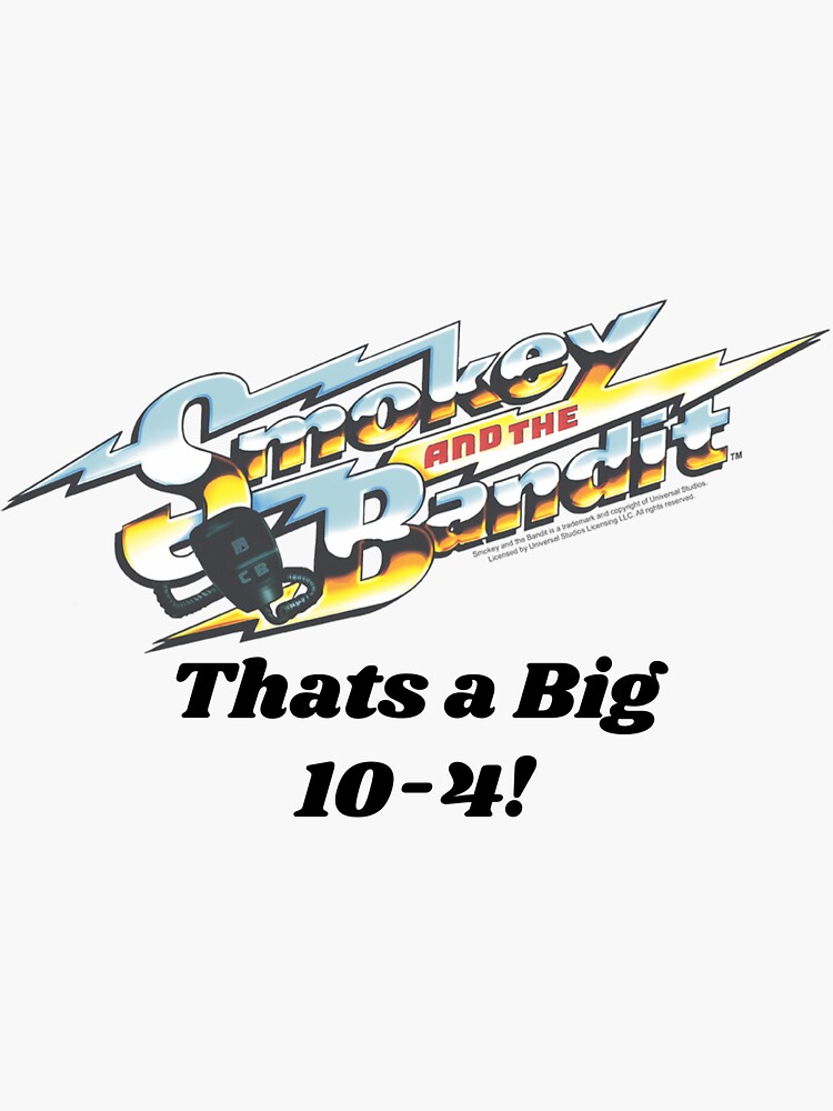 Smokey and the Bandit - Thats a big 10-4 Sticker sold by Eugene Frost ...