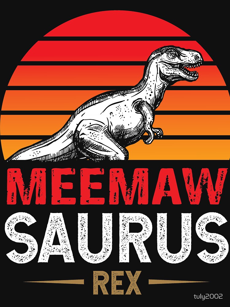 "MEEMAW SAURUS REX" T-shirt by tuly2002 | Redbubble