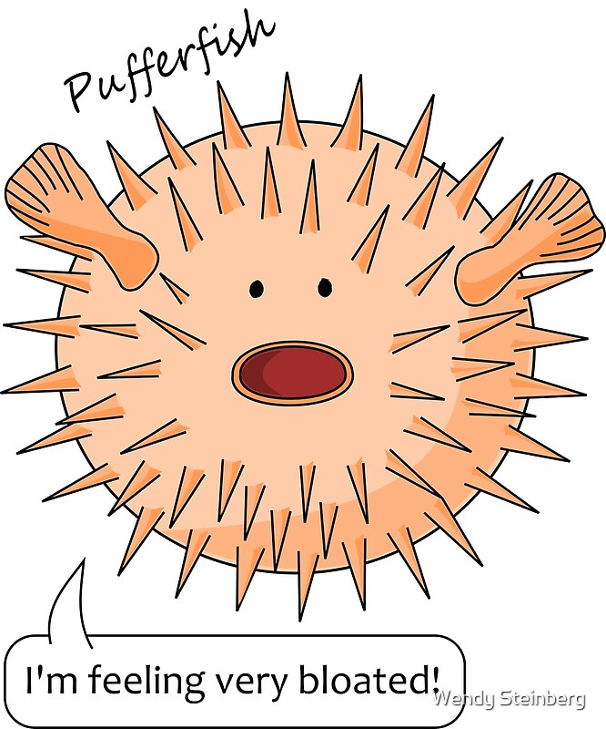 "Pufferfish: I'm feeling very bloated" by Wendy Steinberg | Redbubble