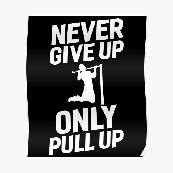 "Never give up only pull up" Poster for Sale by Adilka | Redbubble