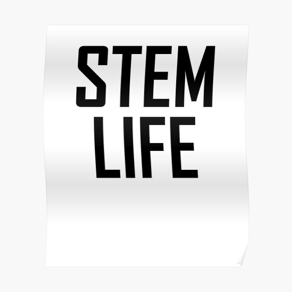"STEM Life- Science, Technology, Engineering and Maths" Poster for Sale ...