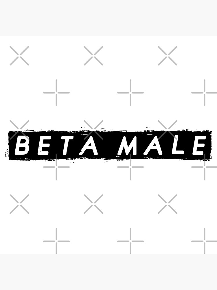 "BETA MALE. Beta male. Tribe. Alpha. Omega." Poster for Sale by Dsigns ...