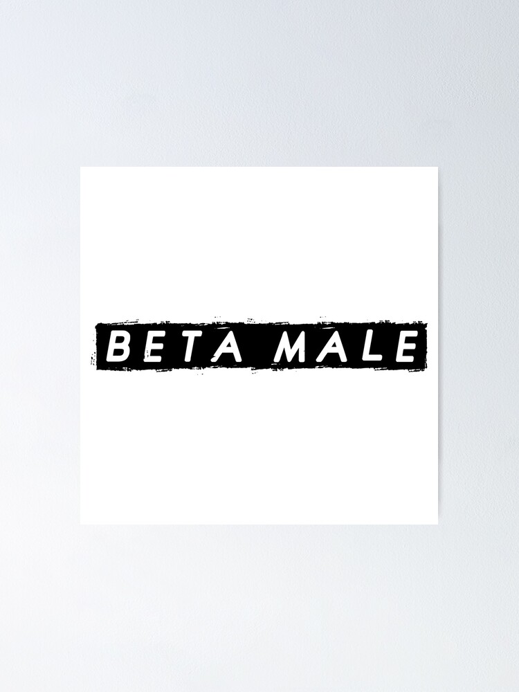 "BETA MALE. Beta male. Tribe. Alpha. Omega." Poster for Sale by Dsigns ...