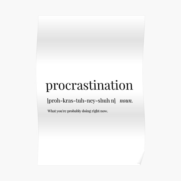 Procrastination Posters | Redbubble