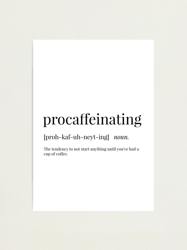 "Procaffeinating Definition" Photographic Print for Sale by ...