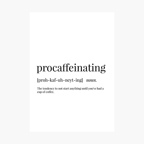 "Procaffeinating Definition" Photographic Print for Sale by ...