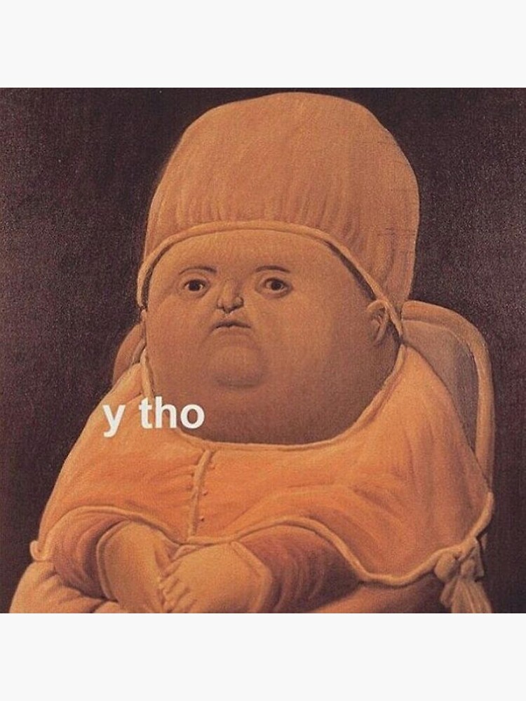 "y tho" Poster for Sale by Vaw01 | Redbubble
