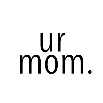 "Your Mom Sticker" Sticker for Sale by karaherrlich | Redbubble