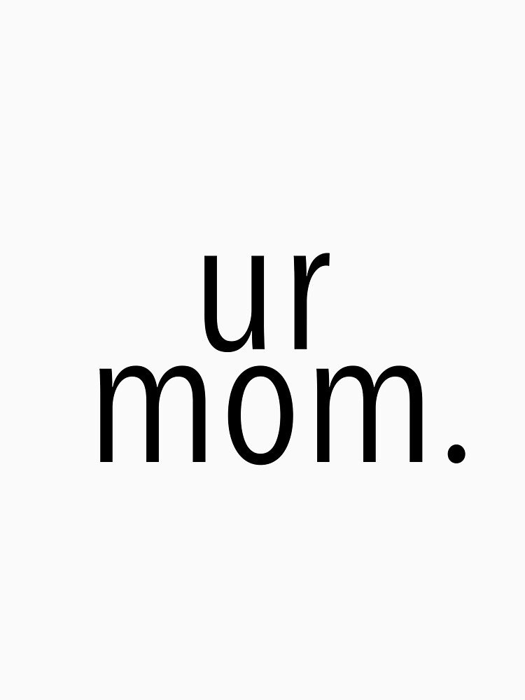 "Your Mom Sticker" T-shirt for Sale by karaherrlich | Redbubble | your ...