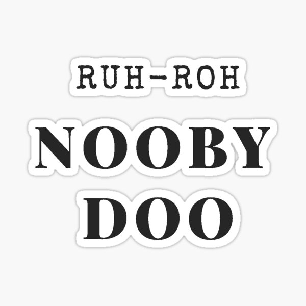 "Ruh Roh Nooby Doo" Sticker for Sale by gehri1tm | Redbubble