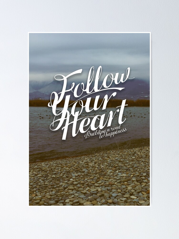 "follow your heart" Poster by irenek1505 | Redbubble
