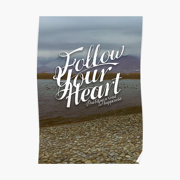 "follow your heart" Poster by irenek1505 | Redbubble