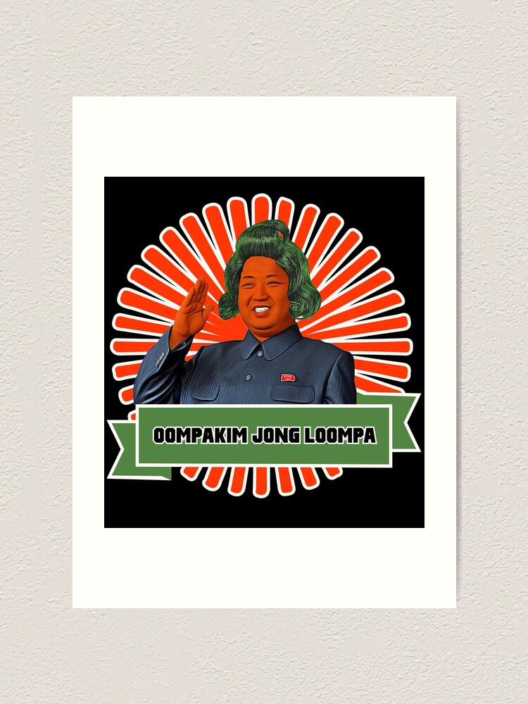 "Oompakim Jong Loompa – Oompa Loompa humor & Kim Jong funny joke design ...