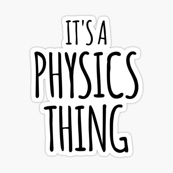 "It’s a Physics Thing- Funny Physics Joke" Sticker for Sale by the ...