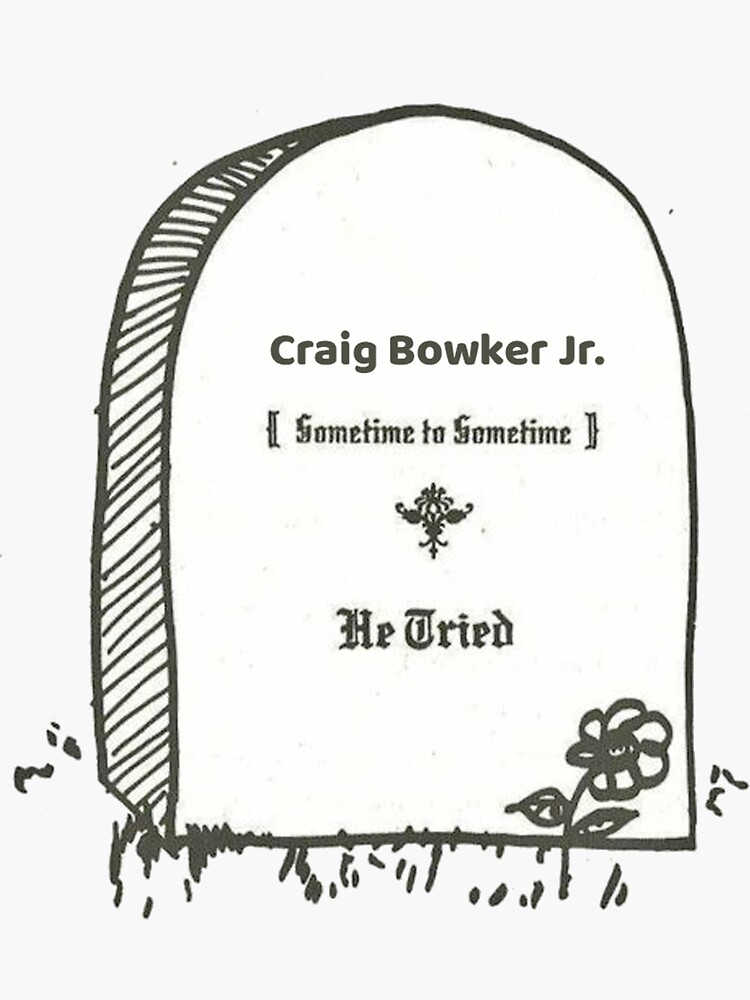 "Craig Bowker Jr - he tried" Sticker for Sale by kactusgg | Redbubble