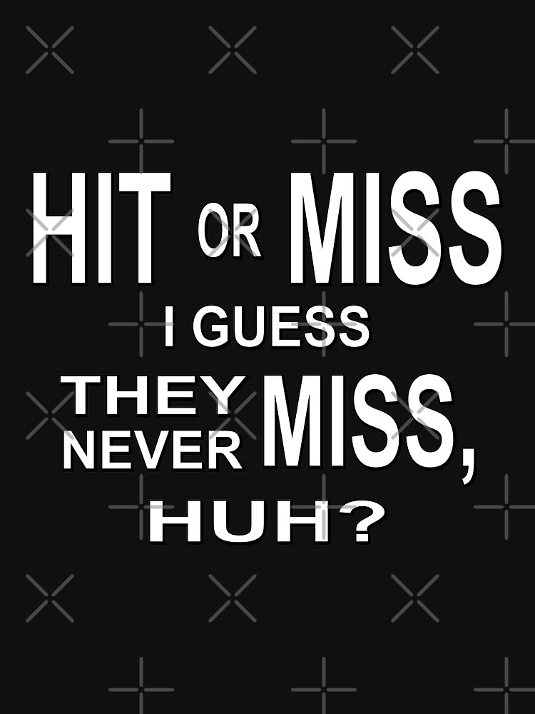 "Hit Or Miss" T-shirt for Sale by biques | Redbubble | hit t-shirts ...