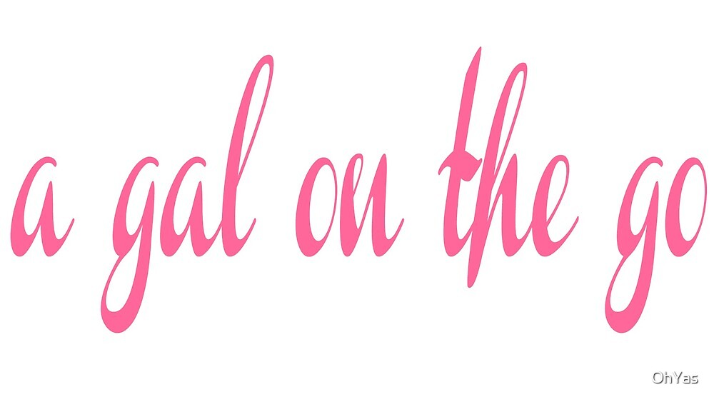"Gal on the go - pink" by OhYas | Redbubble