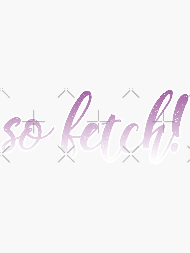 "So Fetch! Purple Gradient" Sticker for Sale by haunterie | Redbubble