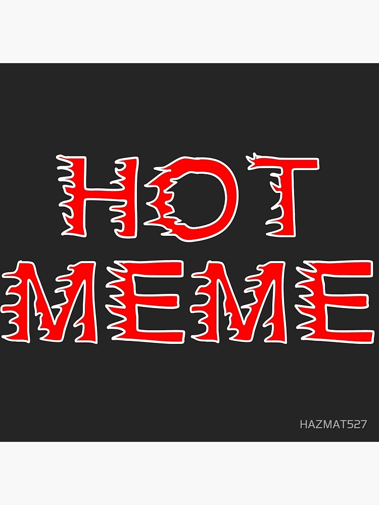"Hot Meme" Poster for Sale by HAZMAT527 | Redbubble