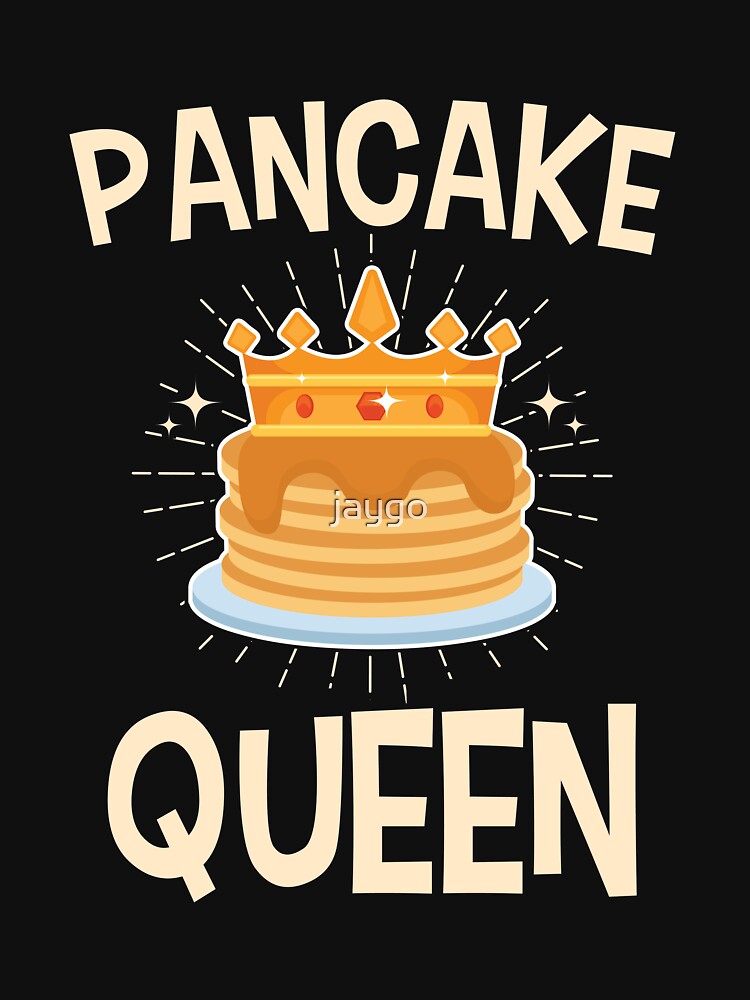 "Pancake Queen" T-shirt for Sale by jaygo | Redbubble | pancake t ...