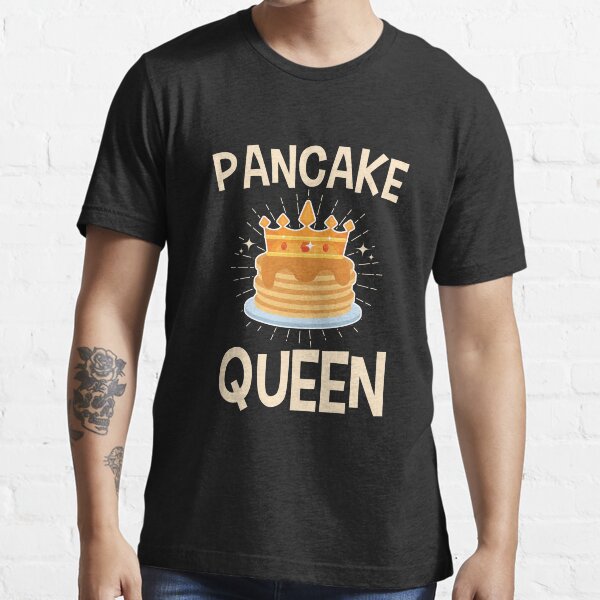 "Pancake Queen" T-shirt for Sale by jaygo | Redbubble | pancake t ...