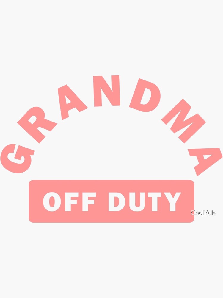 "GRANDMA OFF DUTY" Sticker by CoolYule | Redbubble