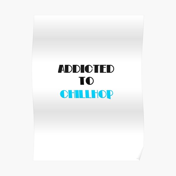 "Addicted to Chillhop" Poster for Sale by Burn1Em | Redbubble
