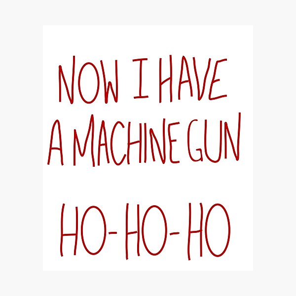 "Die Hard - Now I have a Machine Gun" Photographic Print by ...