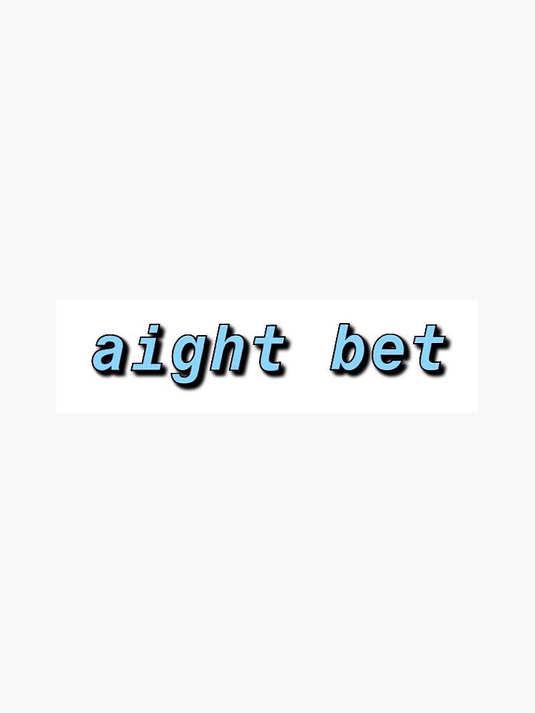 "aight bet " Sticker by sunflowerrr | Redbubble