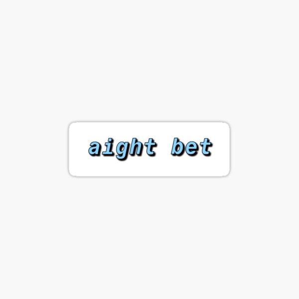 "aight bet " Sticker by sunflowerrr | Redbubble