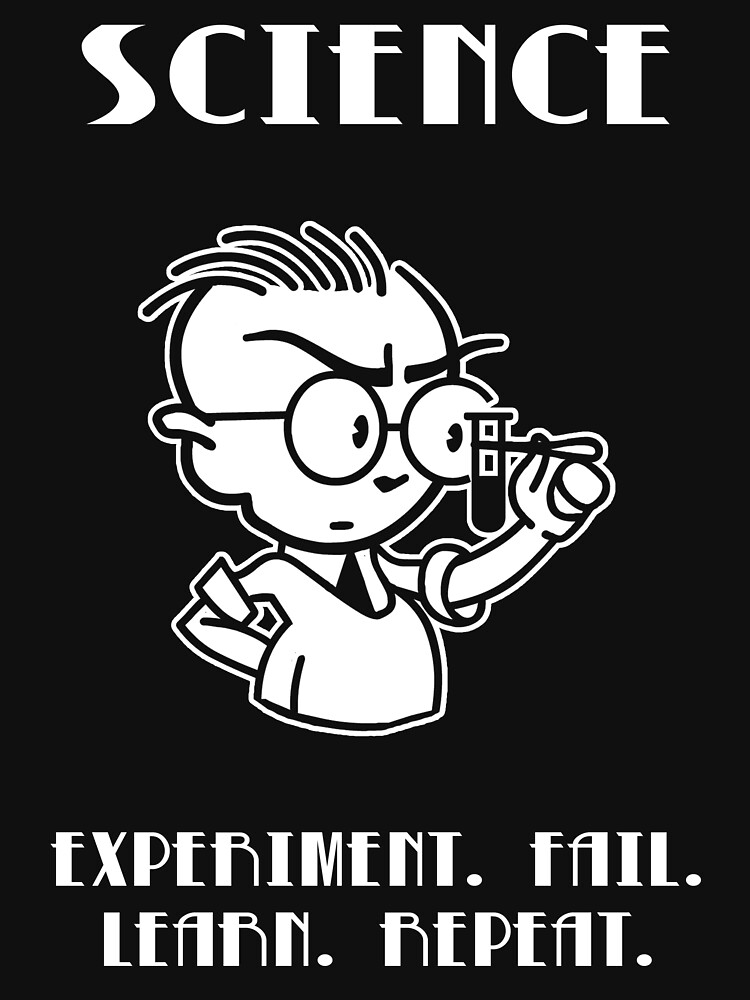 "SCIENCE-- Experiment. Fail. Learn. Repeat." T-shirt for Sale by ...