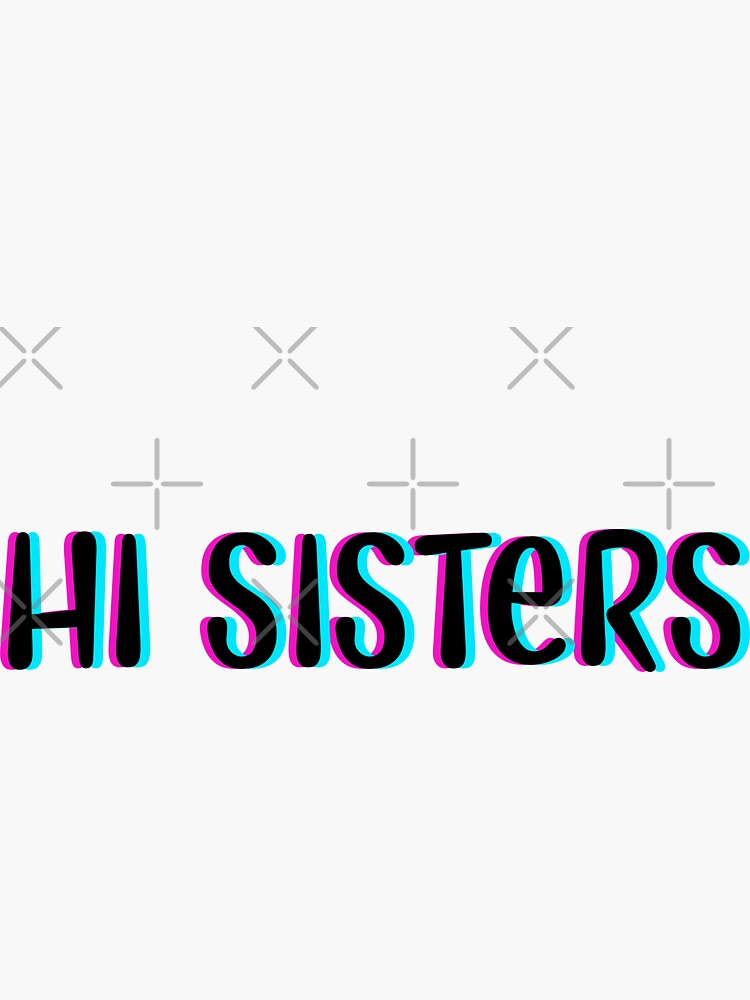 "Hi Sisters" Sticker for Sale by hayleymeyer | Redbubble