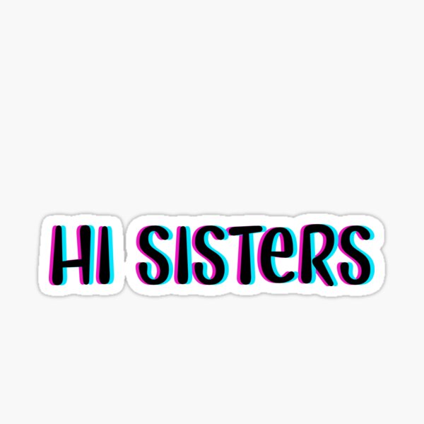 "Hi Sisters" Sticker for Sale by hayleymeyer | Redbubble