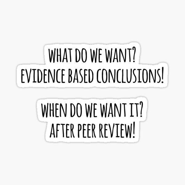 What Do We Want Evidence Based Conclusions Support Science Sticker what-do-we-want-evidence-based-conclusions-support-science-sticker