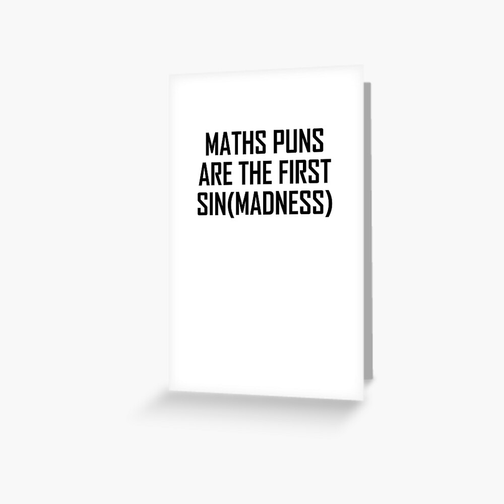 "Maths Puns Are The First Sine of Madness- Funny Maths Joke" Greeting ...