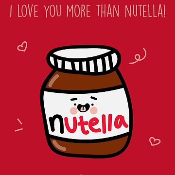 "I Love You More Than Nutella! - Nutella Valentine's Day Card" Greeting ...