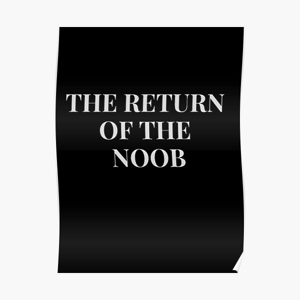 "The Return of the Noob" Poster for Sale by gehri1tm | Redbubble