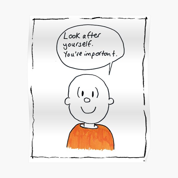 "Look after yourself. You're important." Poster for Sale by Dippyman ...