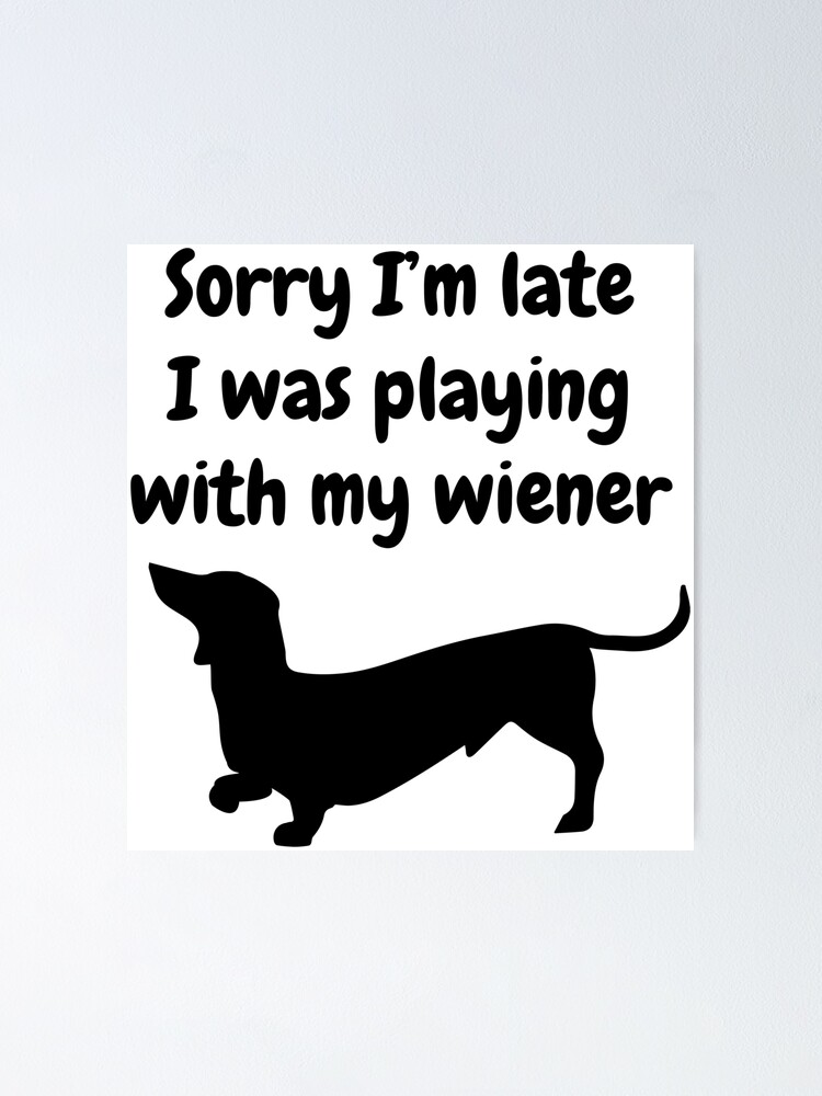 "playing with my wiener" Poster by LukeRosenberg | Redbubble