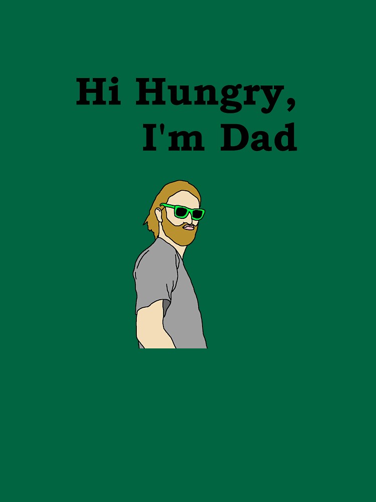 "Hi Hungry, I'm Dad" T-shirt for Sale by legitthreads | Redbubble | dad ...