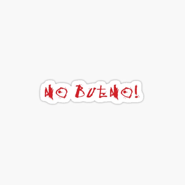 "No Bueno!" Sticker for Sale by abbazabba | Redbubble