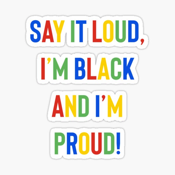"Say it loud, I’m black and I’m proud African American Pride Black ...