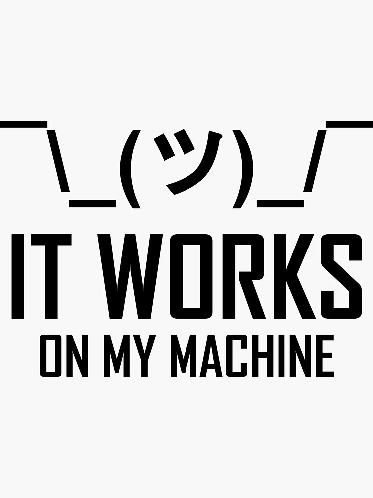 "It Works On My Machine- Funny Coding Joke" Sticker for Sale by the ...