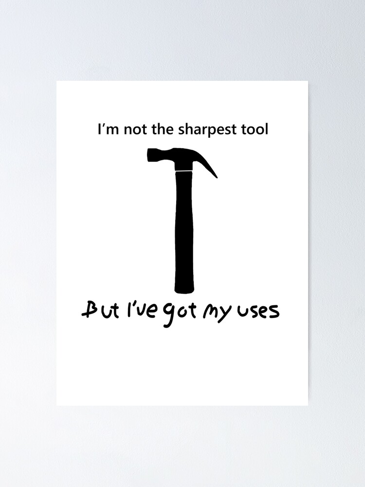 "Not the sharpest tool" Poster for Sale by Kempyyt | Redbubble