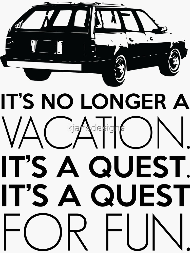 "It's No Longer A Vacation. It's A Quest. It's A Quest For Fun ...
