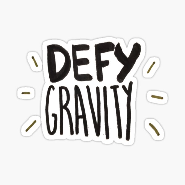 Defy Gravity Stickers | Redbubble