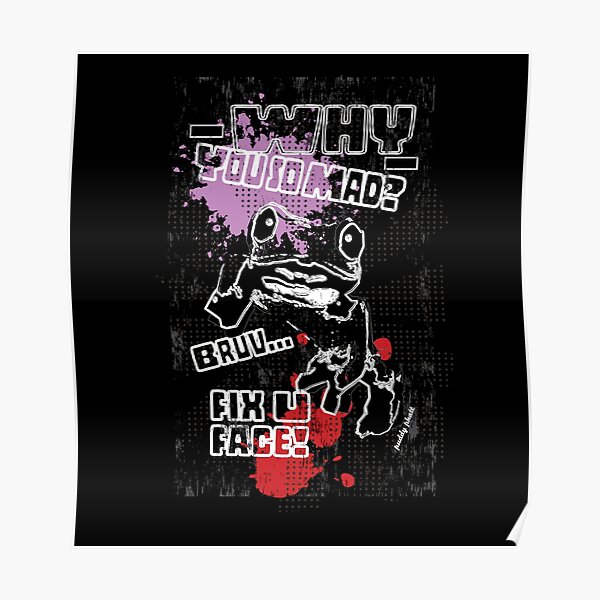 "Funny inspired Why You So Mad? Bruv...fix u face." Poster for Sale by ...